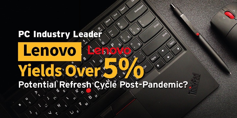 PC Industry Leader Lenovo Yields Over 5% - Potential Refresh Cycle Post ...