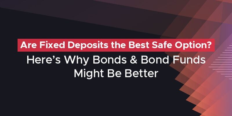 Are Fixed Deposits the Best Safe Option? Here?s Why Bonds & Bond Funds Might Be Better | FSMOne