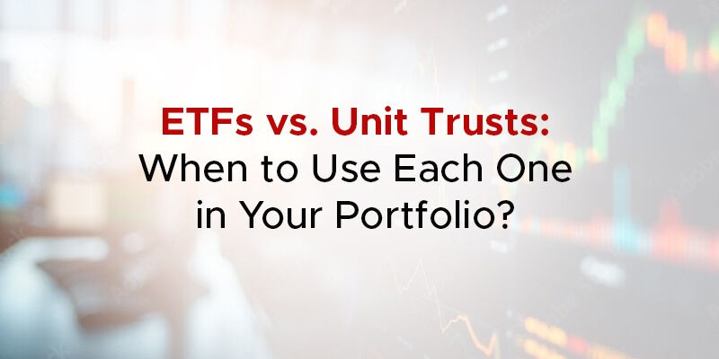 ETFs vs. Unit Trusts: When to Use Each One in Your Portfolio? | FSMOne